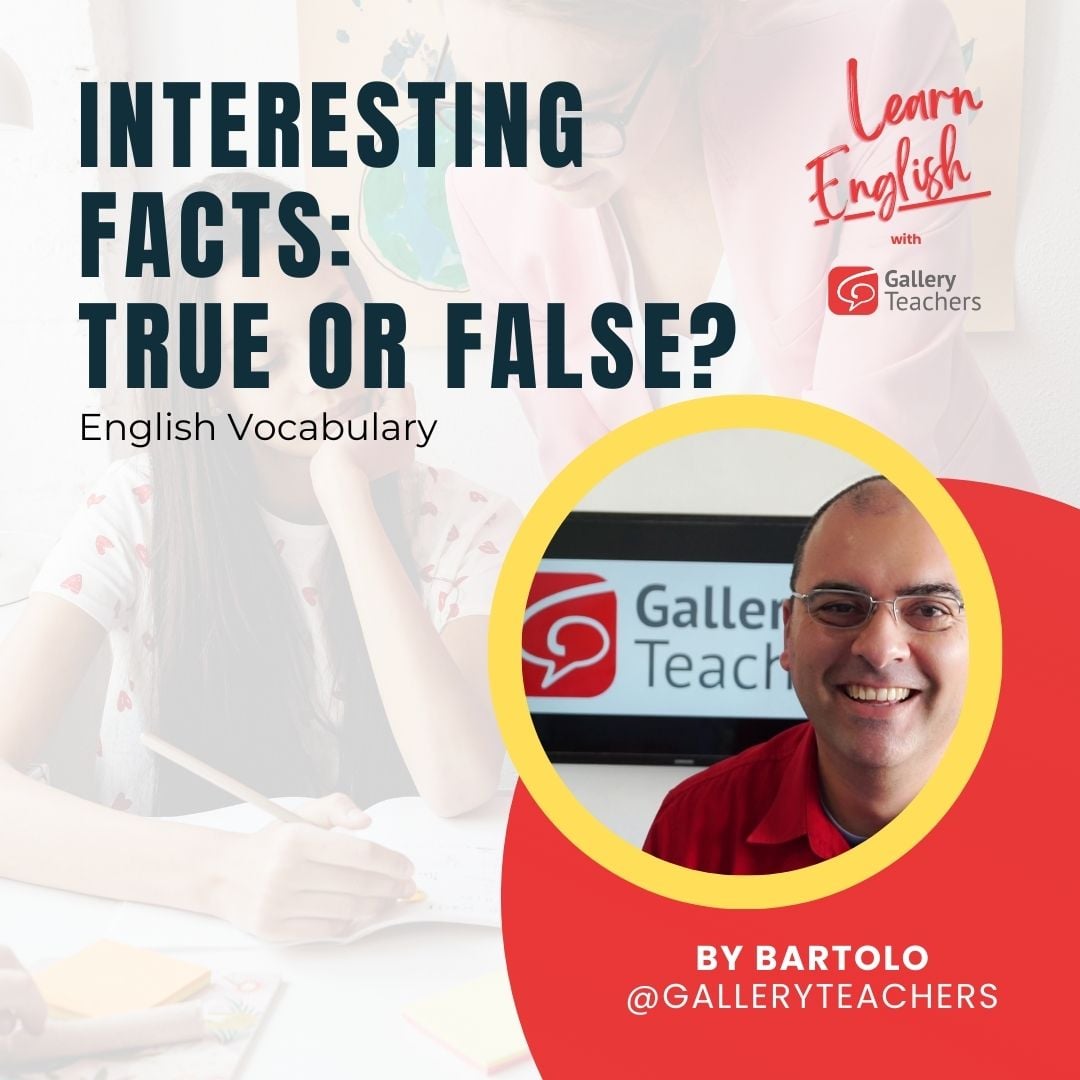 INTERESTING FACTS: TRUE OR FALSE? - Gallery Teachers